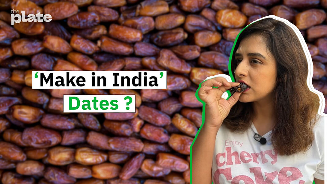 Forget Arabian dates. Dates made-in-India are as good! | The Plate